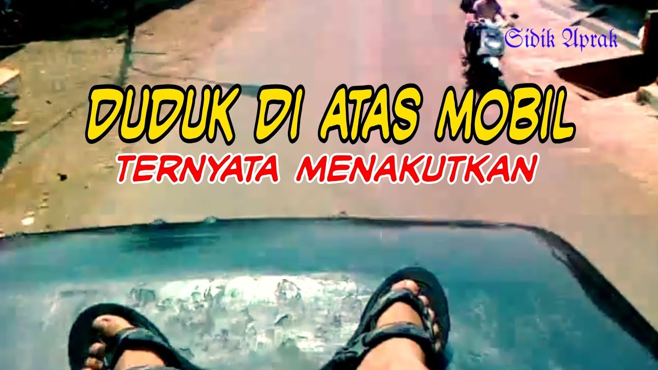 🔴DUDUK DI ATAS MOBIL SANGAT MENAKUTKAN - YouTube