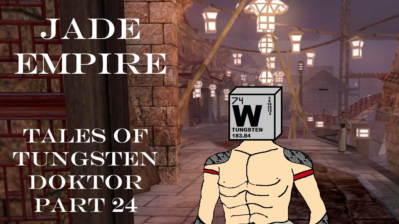 Jade Empire Tales of Tungsten Doktor Part 24 - YouTube