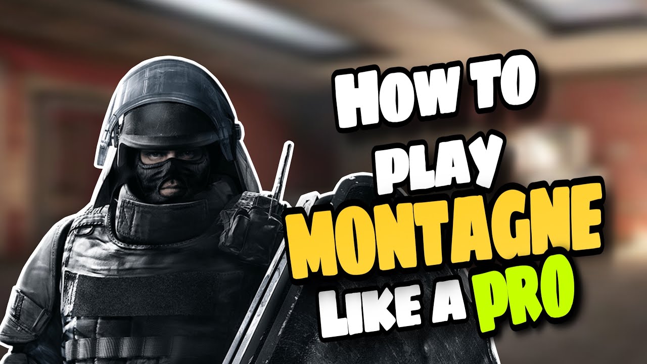HOW TO PLAY MONTAGNE LIKE A PRO! Rainbow Six Siege Operator Guide - YouTube