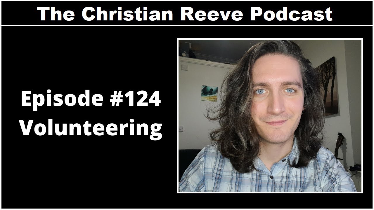 The Christian Reeve Podcast #124 | Volunteering - YouTube