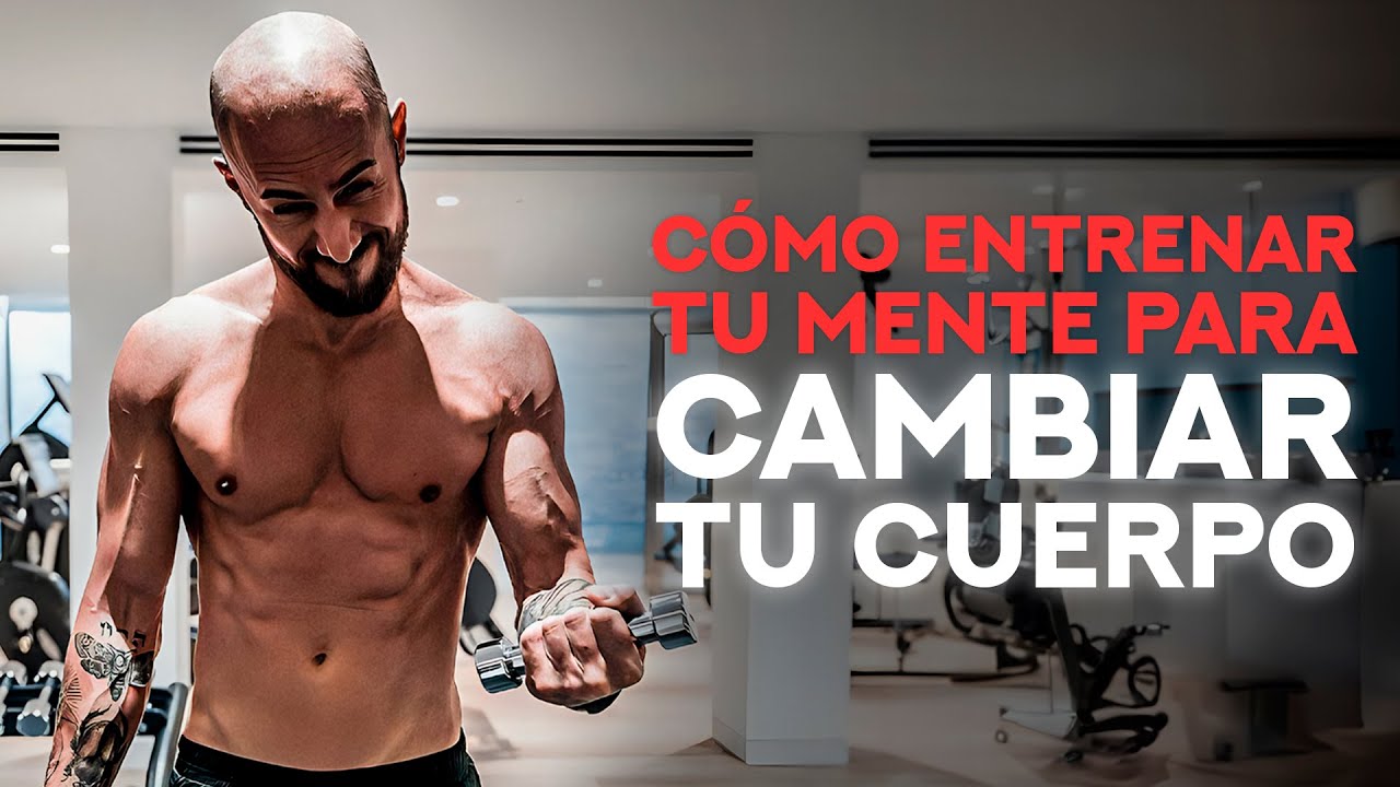 Cómo Entrenar Tu Mente Para Cambiar Tu Cuerpo - YouTube