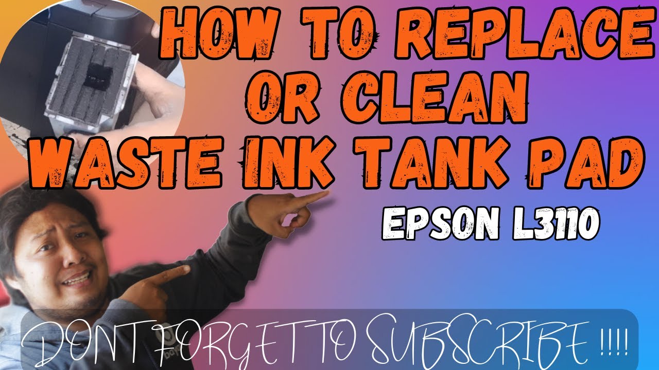 PAANO LINISIN ANG WASTE INK PAD TANK NG EPSON 3110 / HOW TO CLEAN OR ...