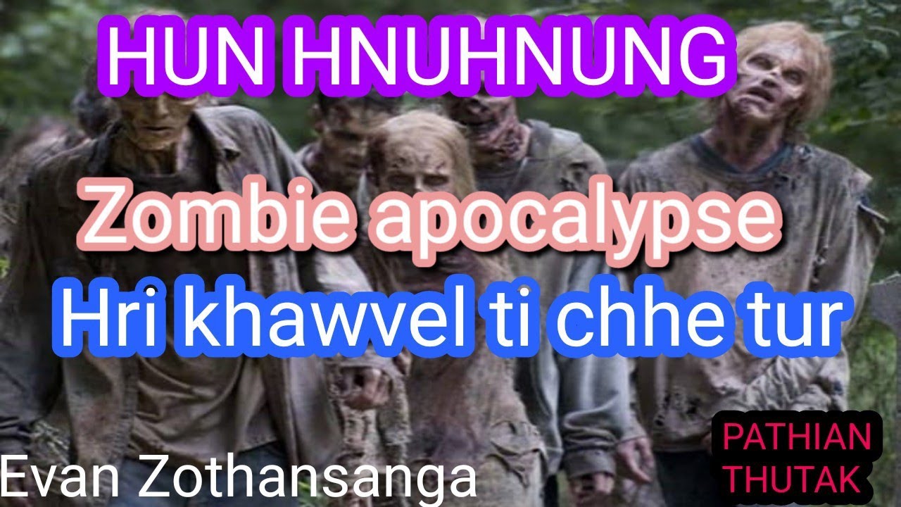 Hun Hnuhnung Part-13/Zombie Apocalypse/Evan Zothansanga/Mizo Online ...