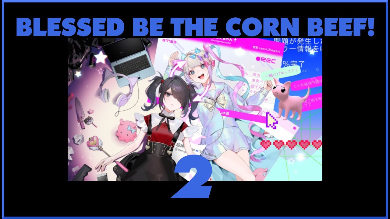 BLESSED BE THE CORN BEEF - Needy Streamer Overload Stream 2 - YouTube
