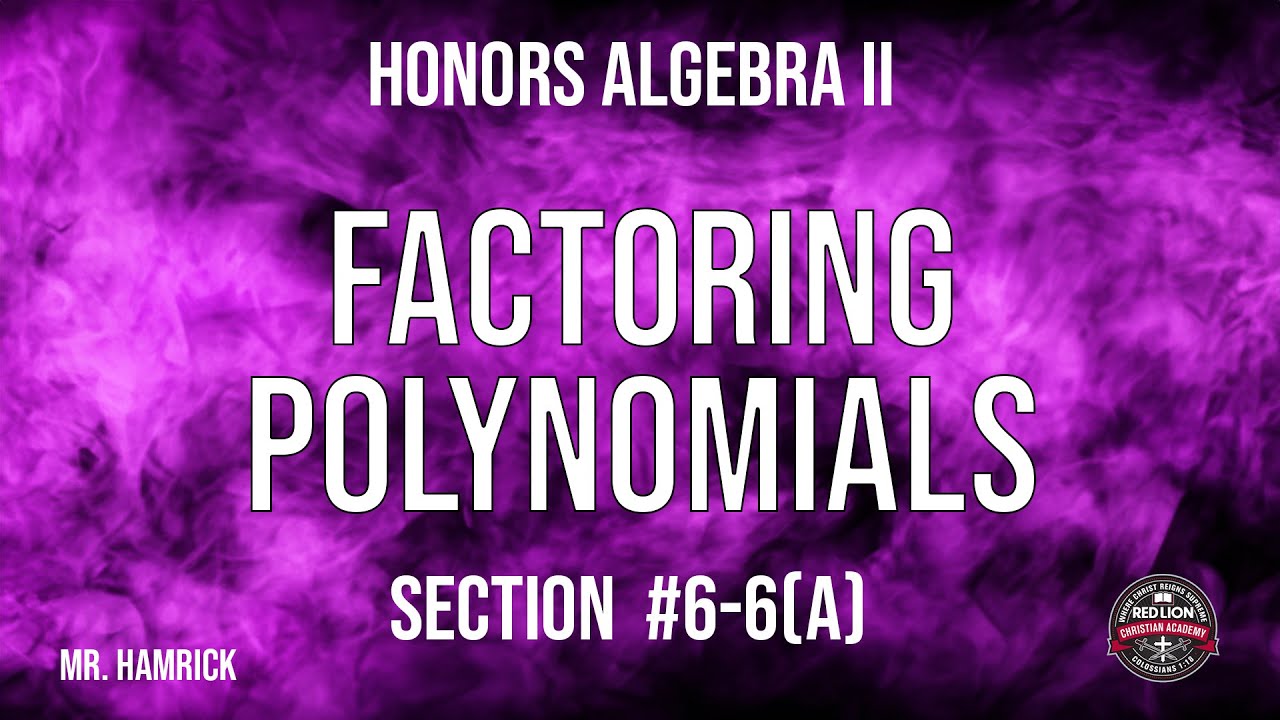 Honors Algebra II Section 6-6(a) "Factoring Polynomials" - YouTube