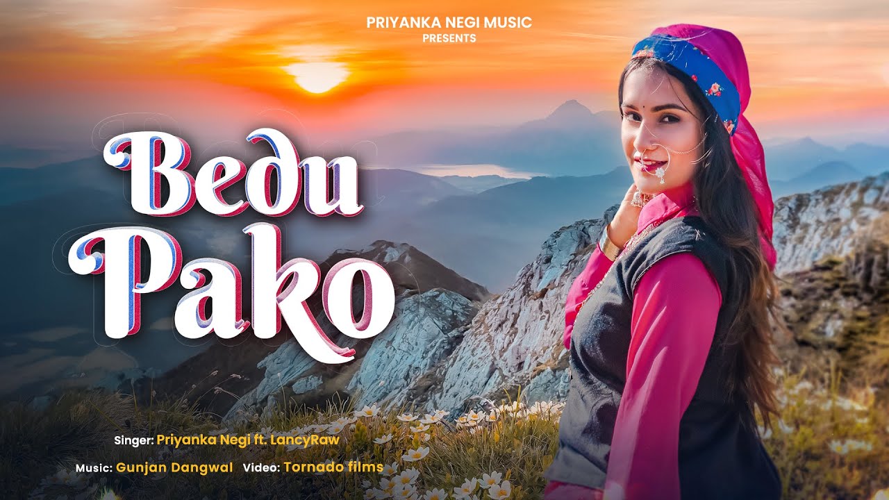 BEDU PAKO | Priyanka Negi ft. LancyRaw | Gunjan Dangwal | Pahadi Song ...