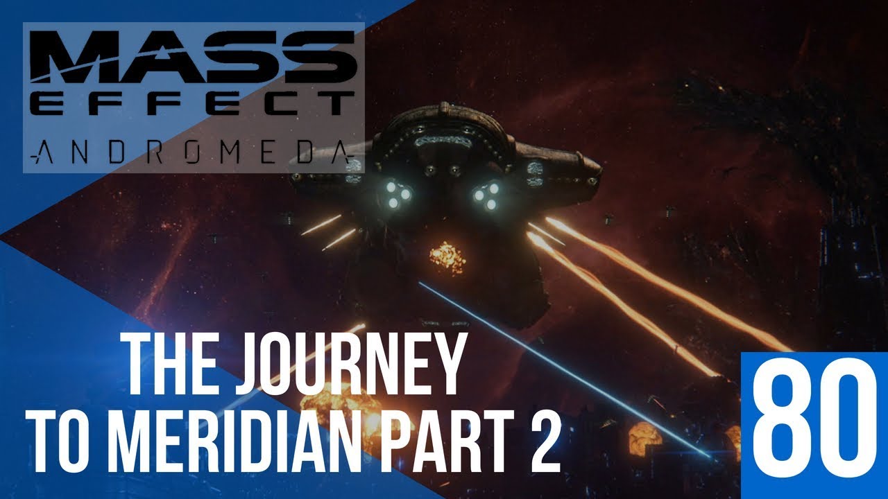 The Journey to Meridian Part 2 - Mass Effect: Andromeda Episode 80 ...