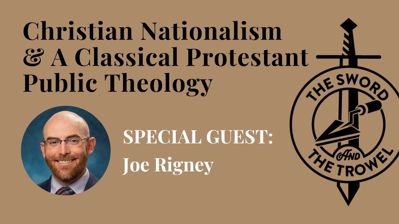TS&TT: Joe Rigney | Christian Nationalism & A Classical Protestant ...