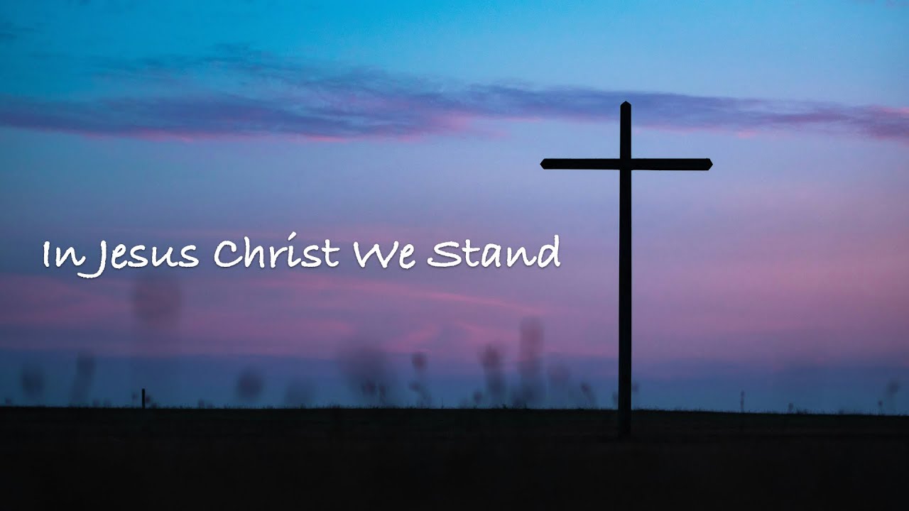 In Jesus Christ We Stand [Lyric video] - YouTube