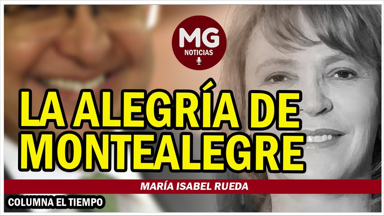 LA ALEGRÍA DE MONTEALEGRE 🔵 Columna María Isabel Rueda - YouTube