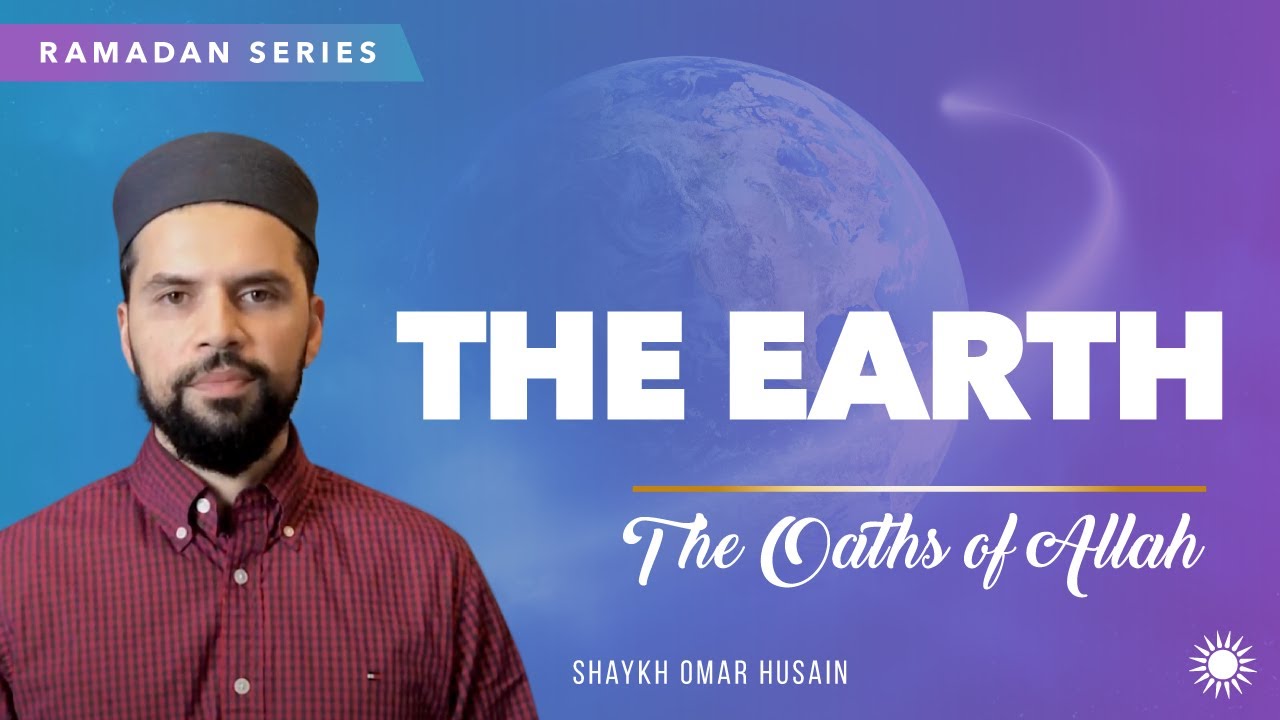 The Earth Ep 8 | The Oaths of Allah | Shaykh Omar Husain - YouTube