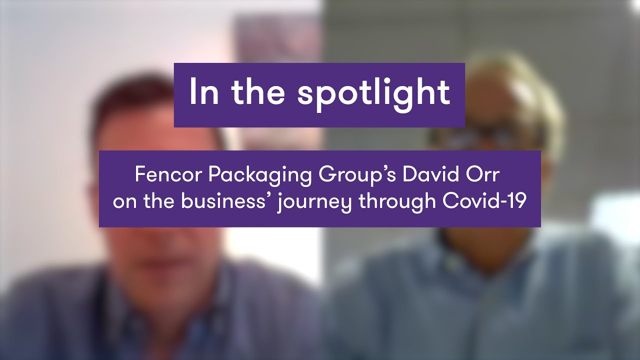 In the spotlight: Fencor Packaging Group’s David Orr on the business’ journey through Covid-19 ...