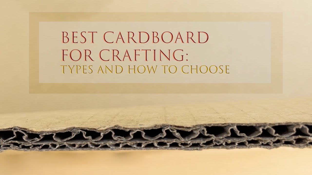 Best Cardboard for Crafting: Types & How to Choose - YouTube