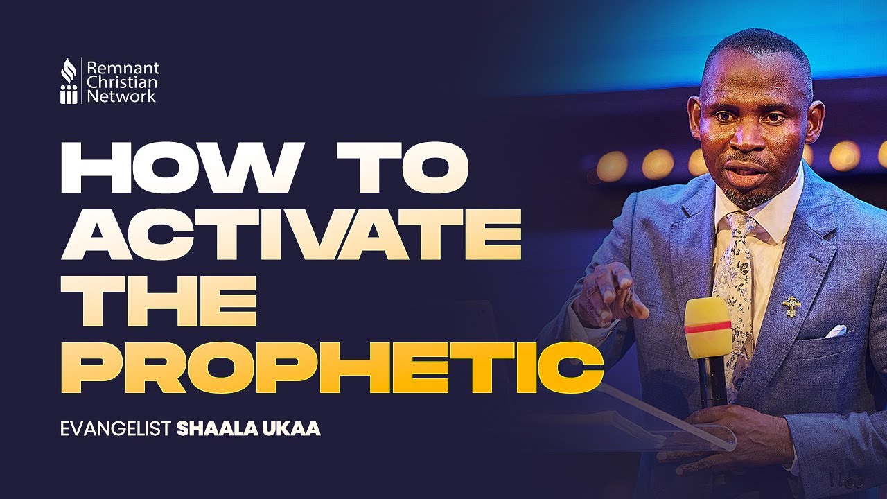 HOW TO ACTIVATE THE PROPHETIC - EVANGELIST SHAALA UKAA - YouTube