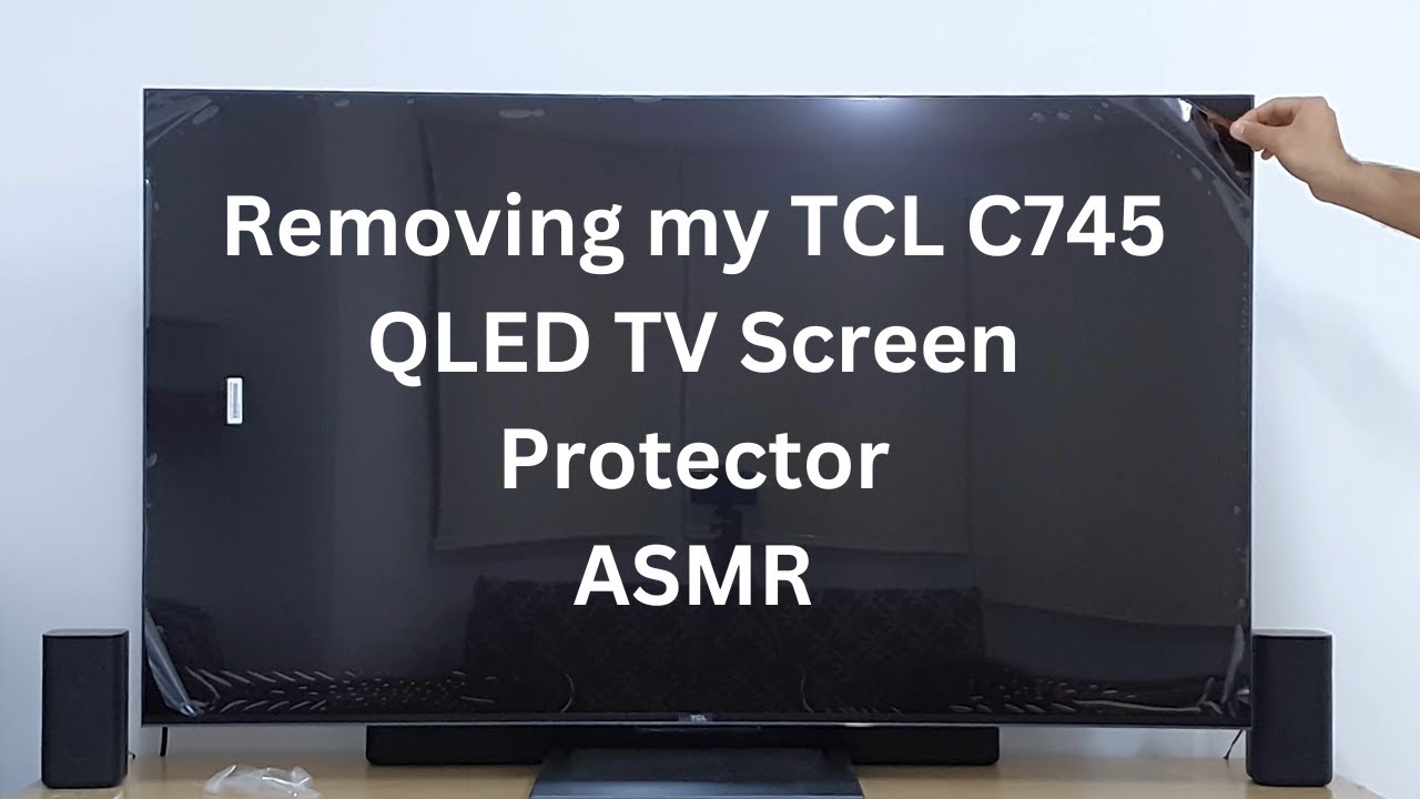 ASMR: Removing Screen Protector from TCL C745 QLED TV - YouTube
