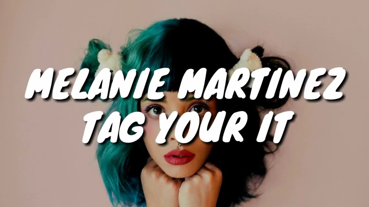 Melanie Martinez - Tag Your It (Lyrics) - YouTube Music