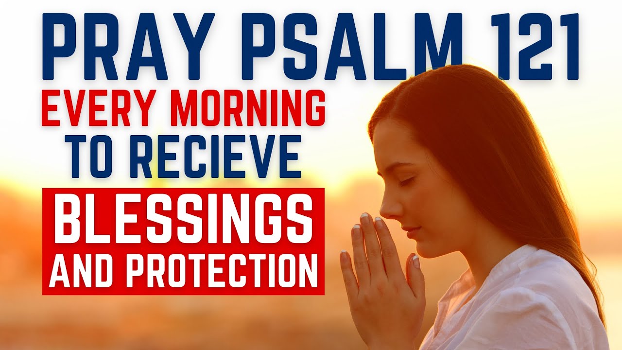 PSALM 121 | Pray This POWERFUL PRAYER For Blessings And Protection ...
