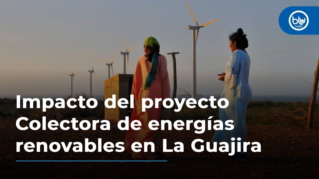 ¿Cuál es el impacto del proyecto Colectora de energías renovables en La ...