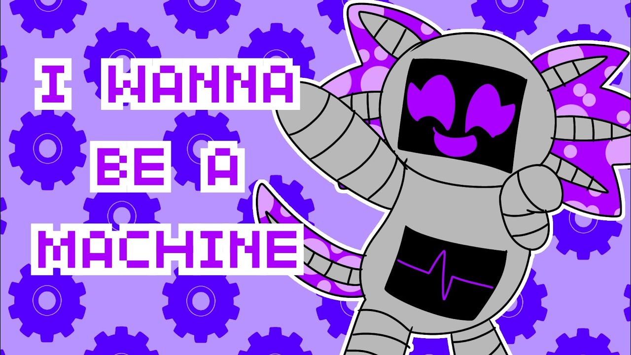 I Wanna Be A Machine Meme (Axia Version) - YouTube