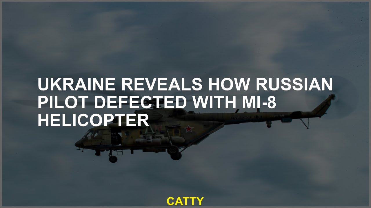Ukraine Reveals How Russian Pilot Defected With Mi-8 Helicopter - YouTube