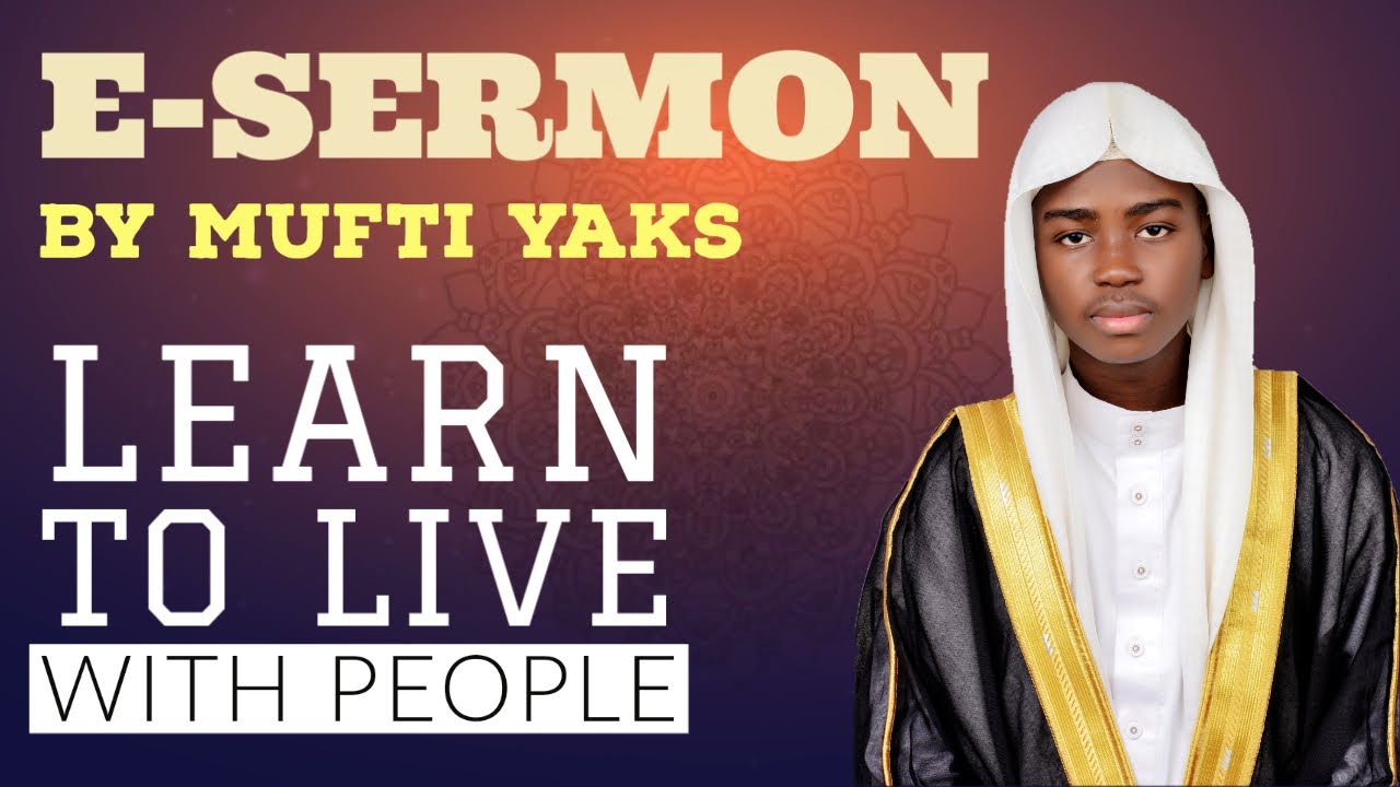 Learn To Live With People - E-Sermon - Mufti Yaks - YouTube