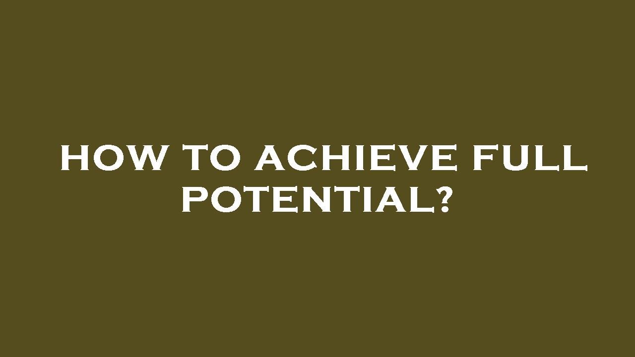 How to achieve full potential? - YouTube