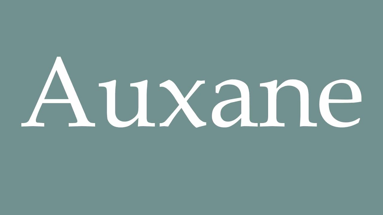 How to Pronounce ''Auxane'' (Auxan) Correctly in French - YouTube