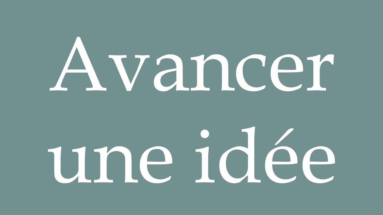 How to Pronounce ''Avancer une idée'' (Put forward an idea) Correctly ...