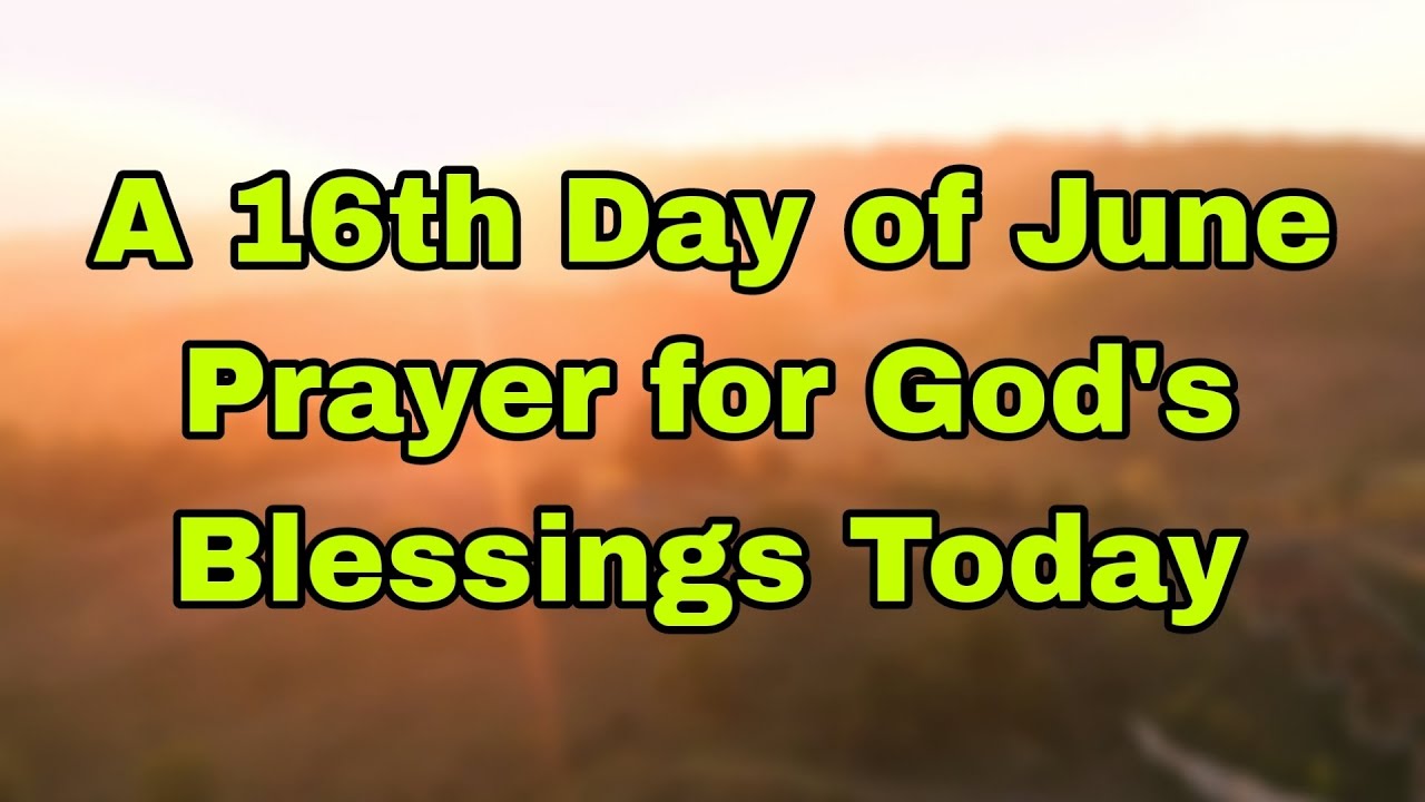 Let's Pray Together for Blessings On the Sixteenth Day of June 🙏 Sunday ...