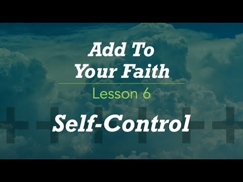 Add to Your Faith - Self Control - YouTube