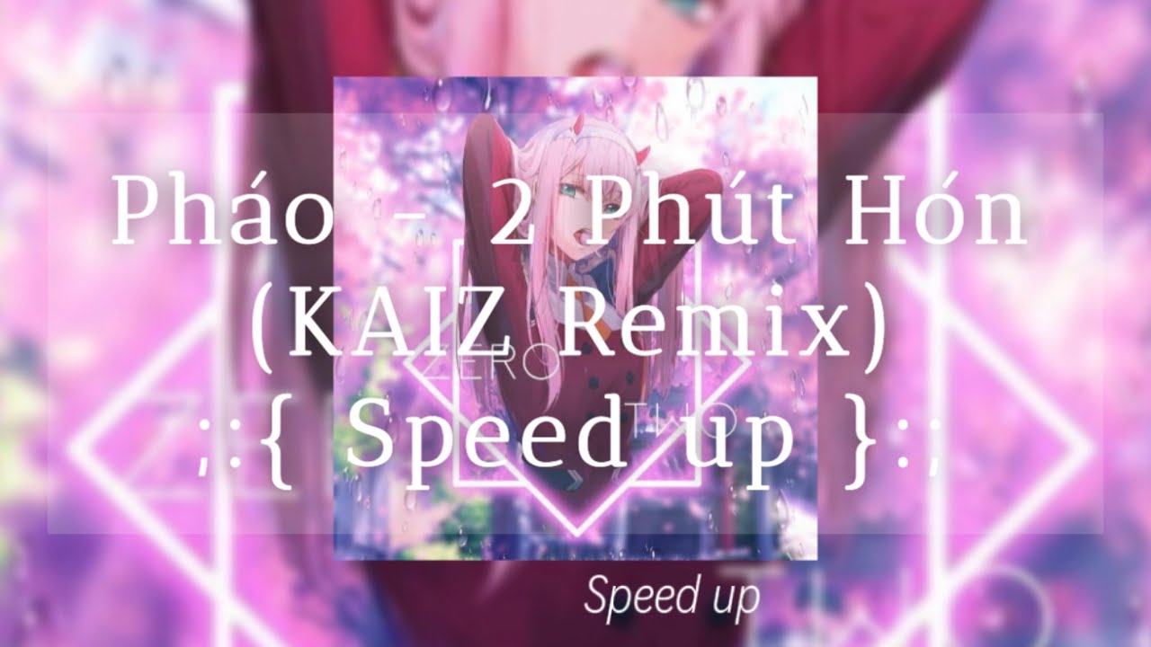 Pháo - 2 Phút Hón (KAIZ Remix) ;:{ Speed up }:; - YouTube