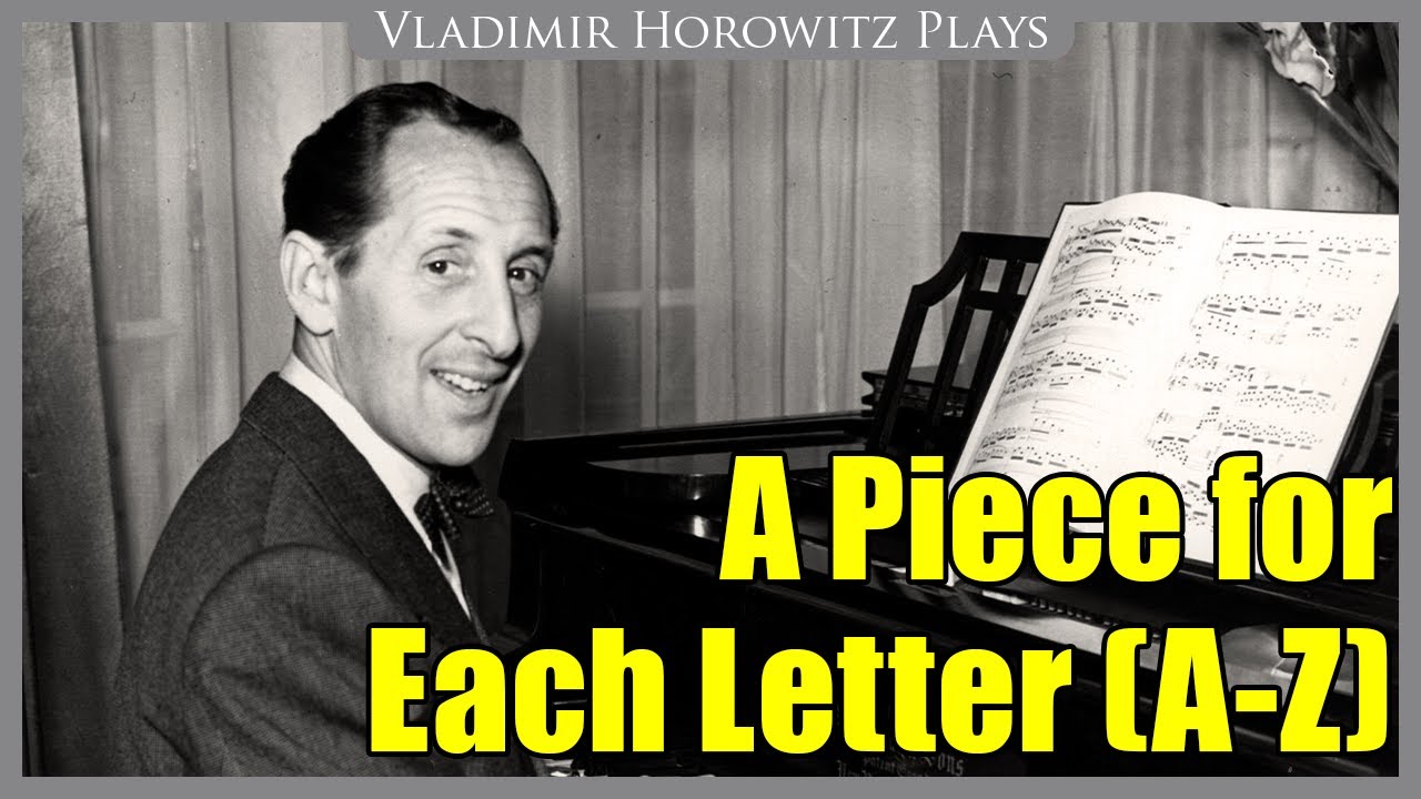 A Piece for Each Letter of the Alphabet but They're Played by Horowitz ...