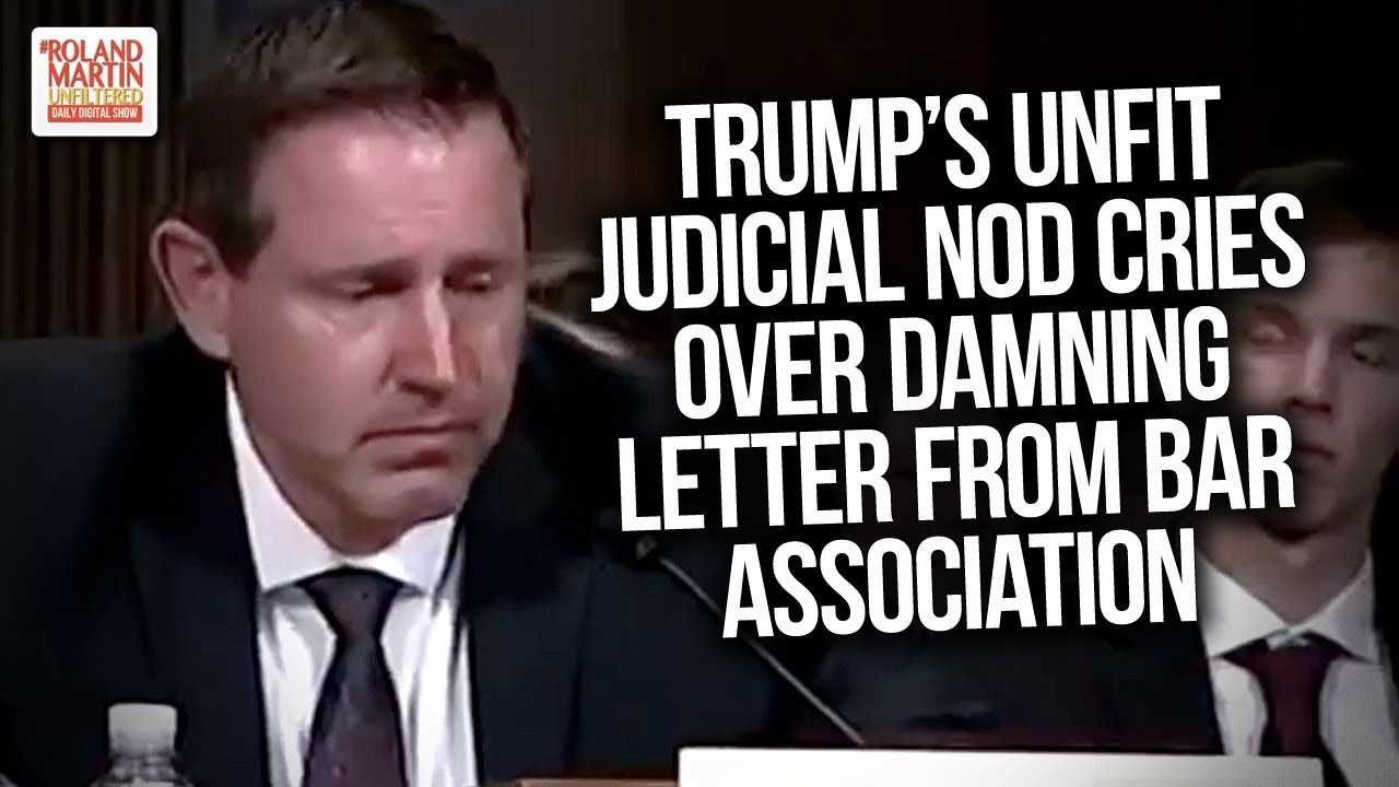 Unfit Trump Judicial Nod Cries Over Damning Letter From The Bar ...