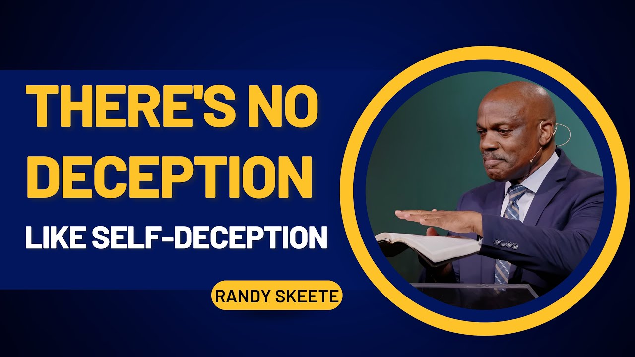 There's No Deception Like Self-Deception | Elder Randy Skeet - YouTube