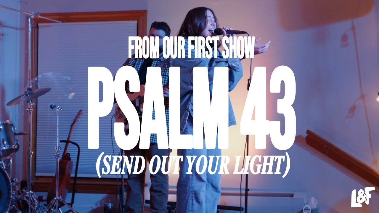 PSALM 43 (SEND OUT YOUR LIGHT) LOST & FOUND | Live From Our First Show ...