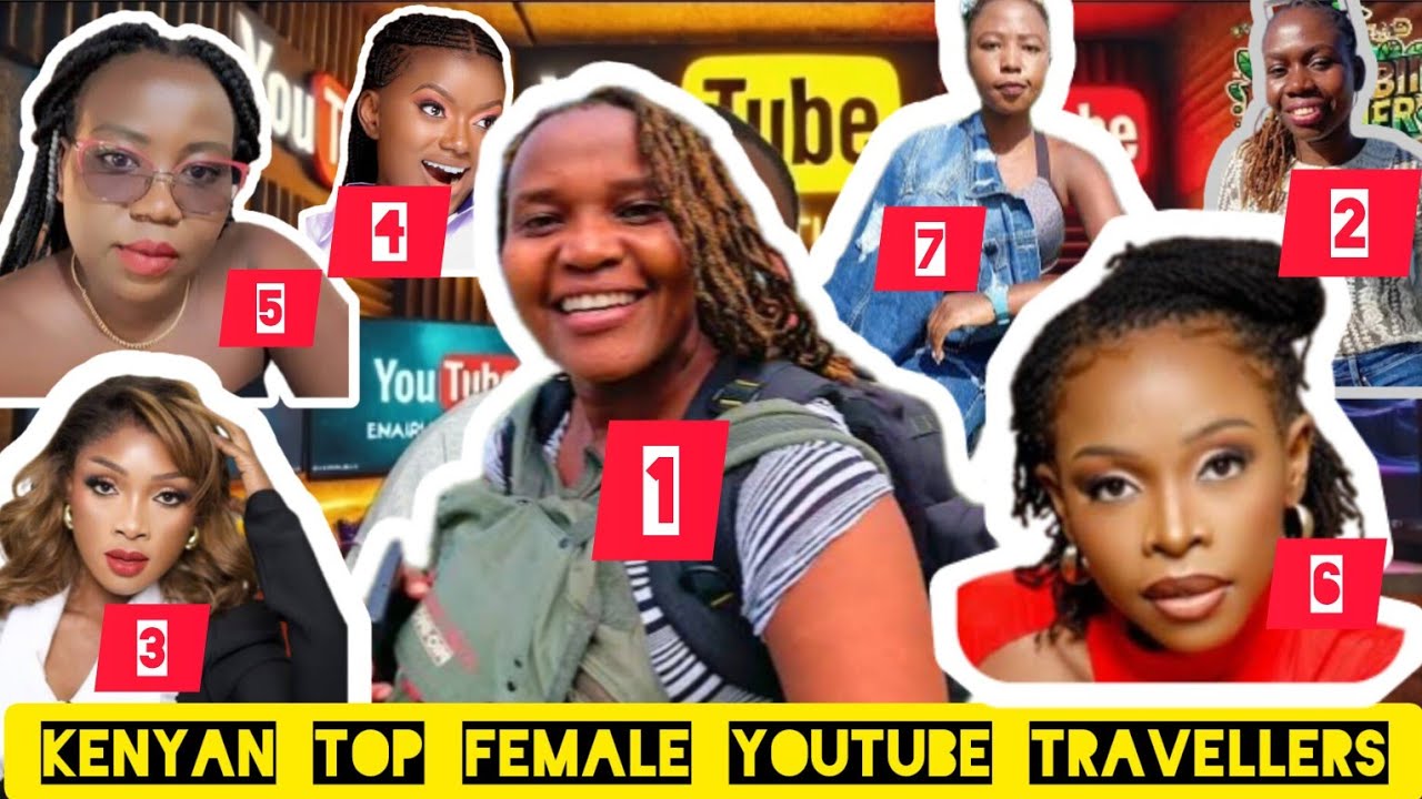 Top 7 Female Travelling Youtubers In Kenya 🇰🇪 - YouTube