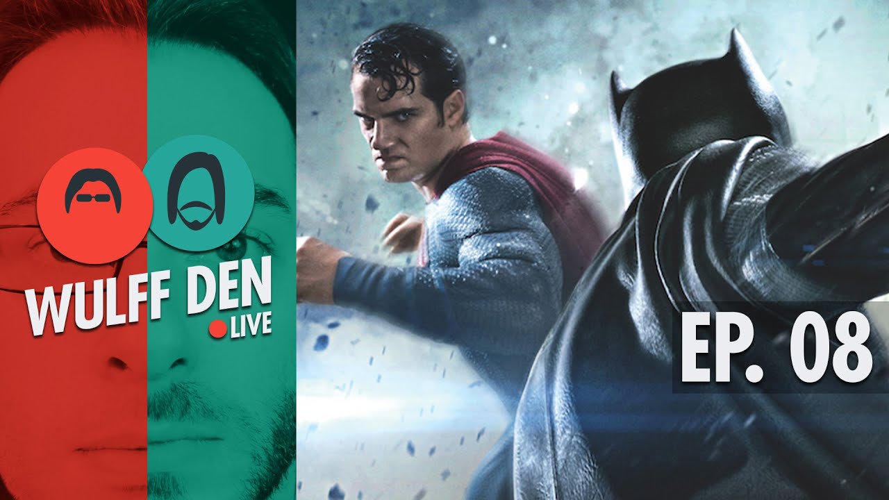 Wulff Den Live Ep 8 - Will is NOT going to like Batman v Superman, The ...