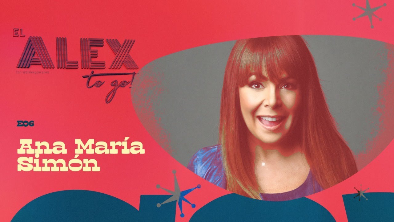 ANA MARIA SIMON | #ElAlextoGo E06 - YouTube