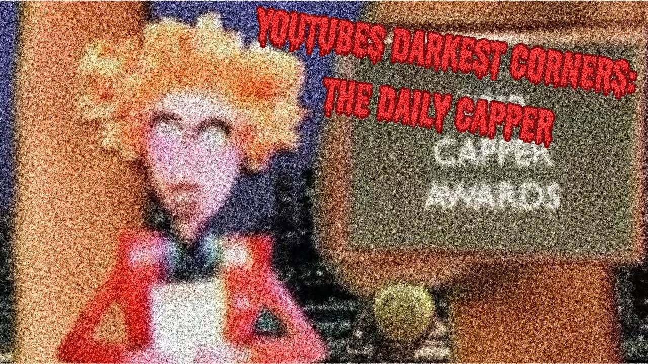 The Daily Capper: Inside YouTube’s Darkest Corners - YouTube