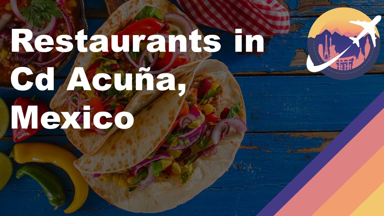 Restaurants in Cd Acuña, Mexico - YouTube