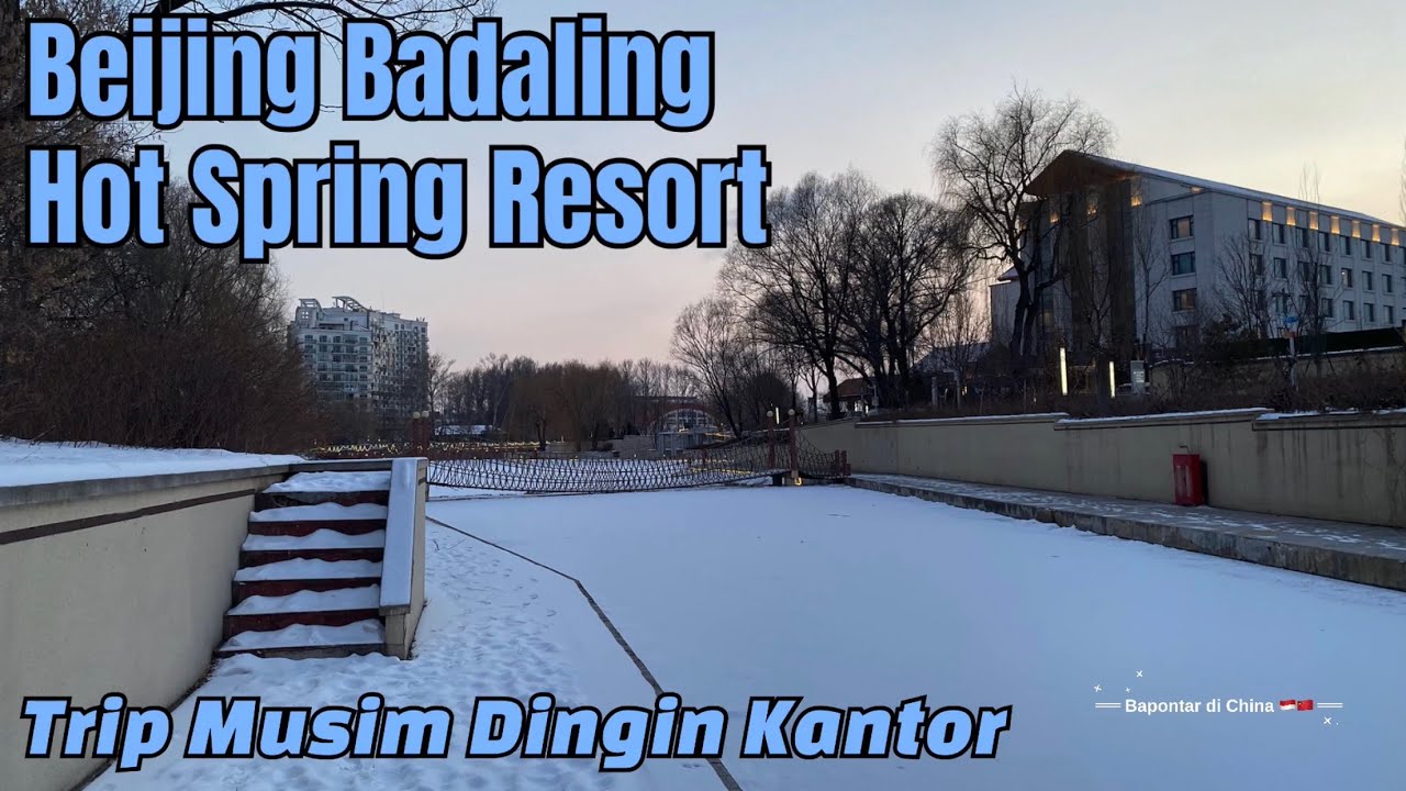Beijing Badaling hot Spring Resort Trip Kantor Musim Dingin | part-1 # ...