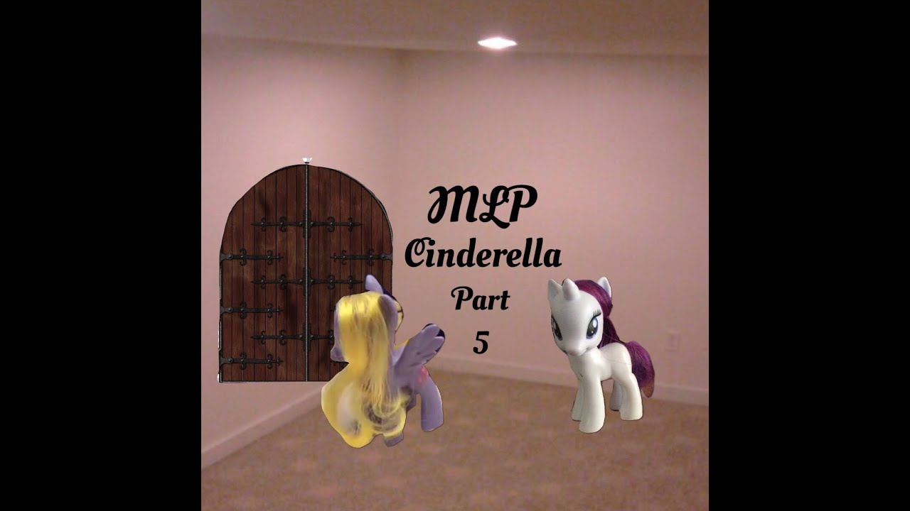 MLP Cinderella Part 5 - YouTube