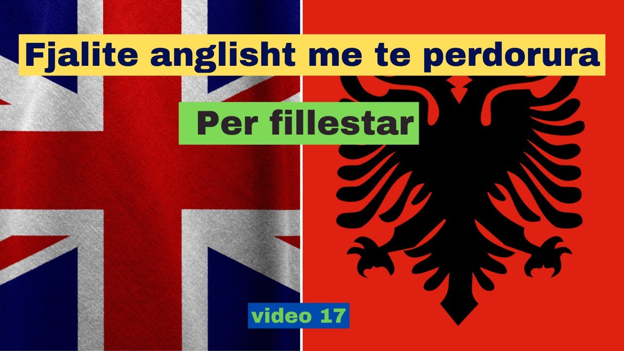 Anglisht Shqip Perkthim I Fjali Anglisht Per Fillestar I video 17 - YouTube