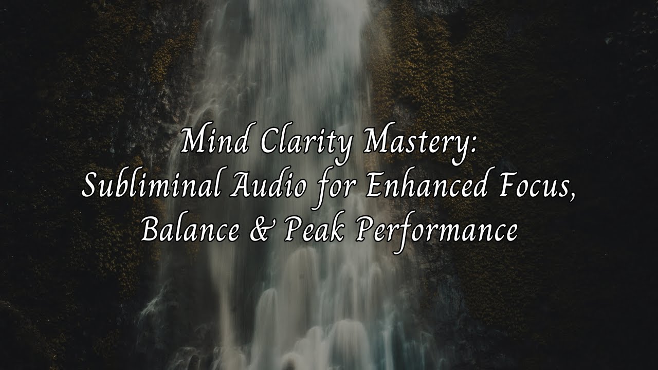 Mind Clarity Mastery: Subliminal Audio for Enhanced Focus, Balance & Peak Performance - YouTube