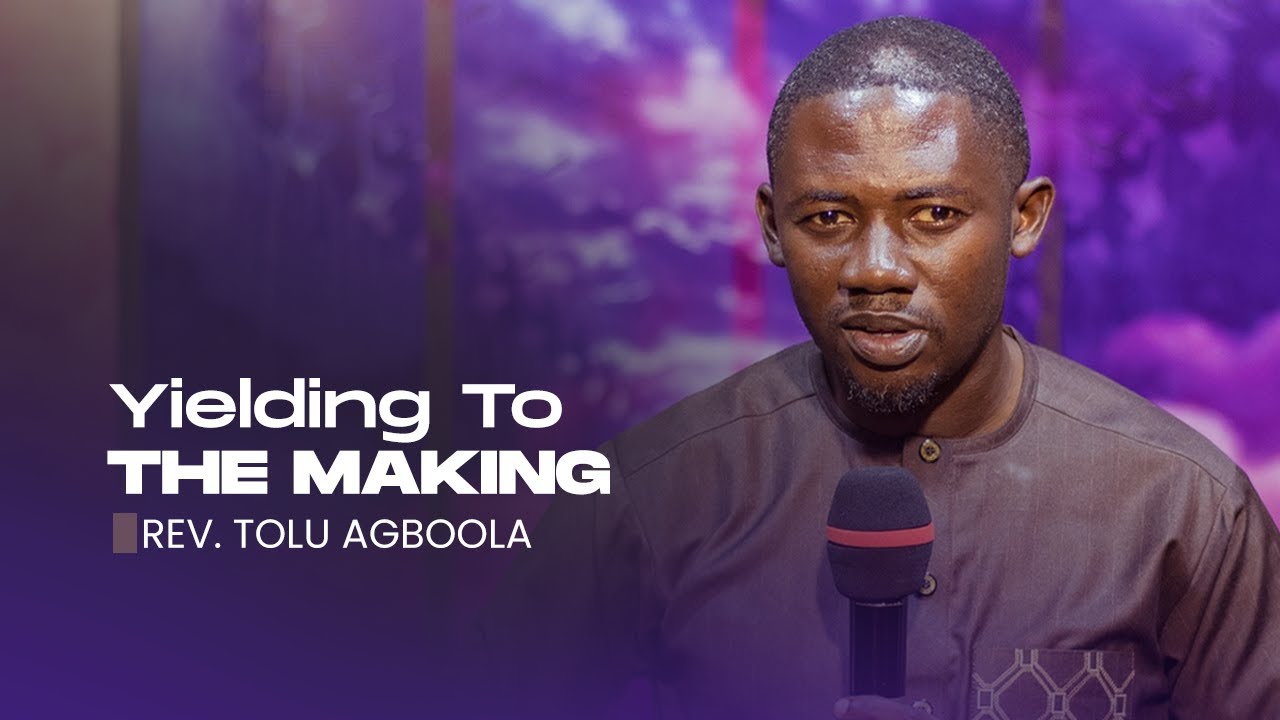 Yielding To The Making (I)- Rev'd Tolu Agboola - YouTube