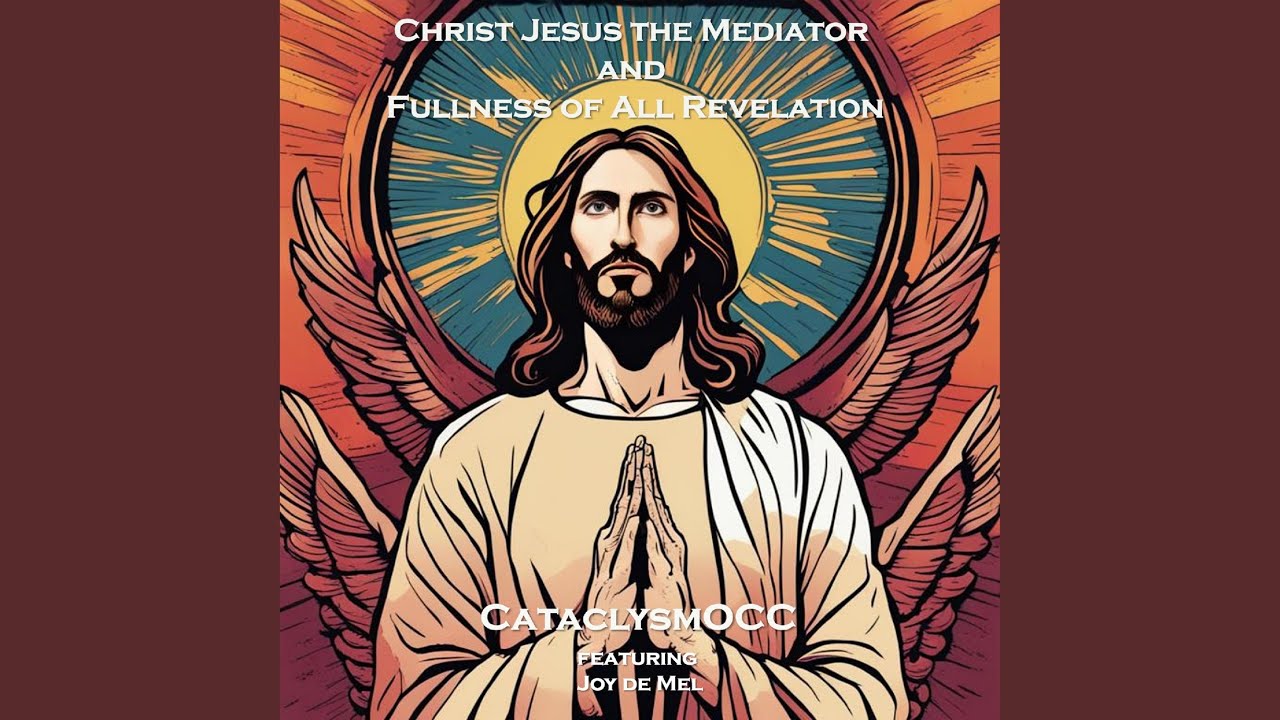 Christ Jesus the Mediator and Fullness of All Revelation (feat. Joy de ...