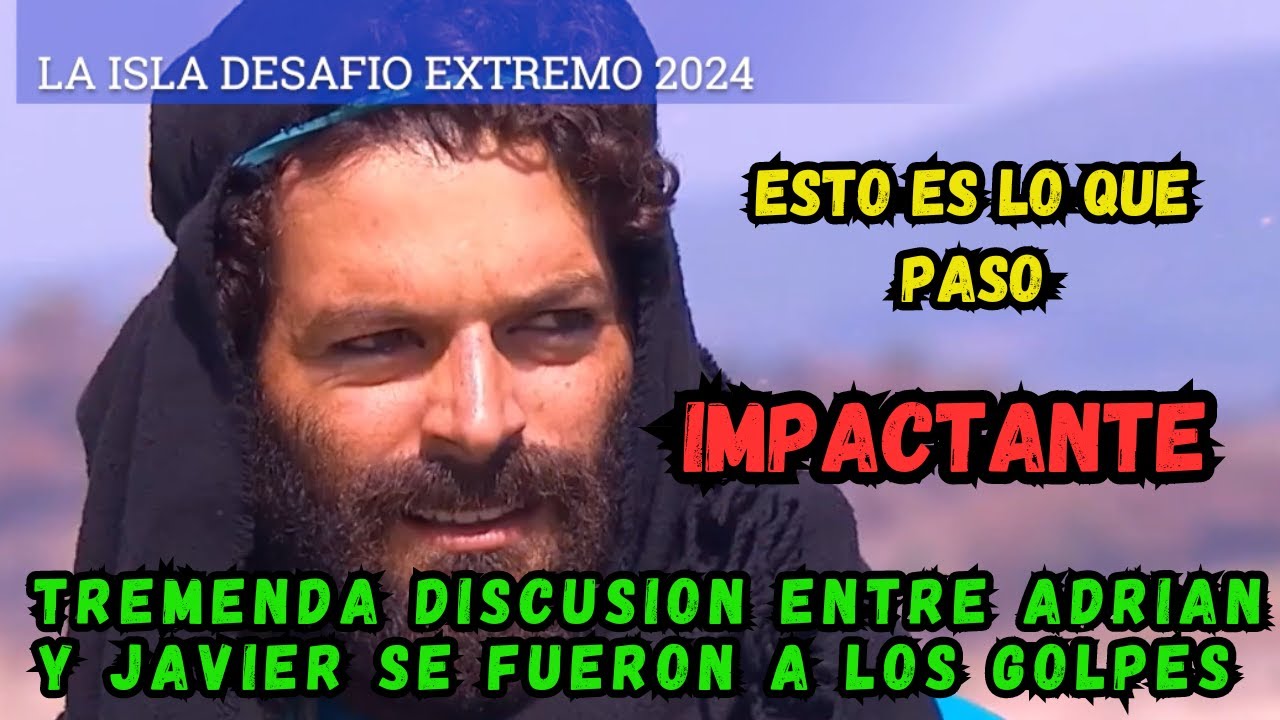 TREMENDA DISCUSION ENTRE ADRIAN Y JAVIER SE FUERON A LOS GOLPES EN LA ISLA DESAFIO EXTREMO 2024 ...