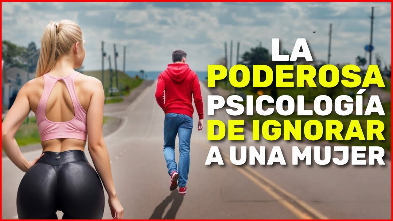 LA PODEROSA PSICOLOGÍA de IGNORAR a una MUJER que solo ALGUNOS HOMBRES ...