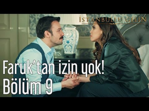 İstanbullu Gelin 9. Bölüm - Faruk'tan İzin Yok!