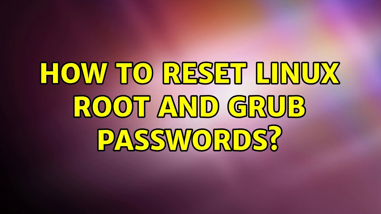How To Reset Linux Root And Grub Passwords YouTube how-to-reset-linux-root-and-grub-passwords-youtube